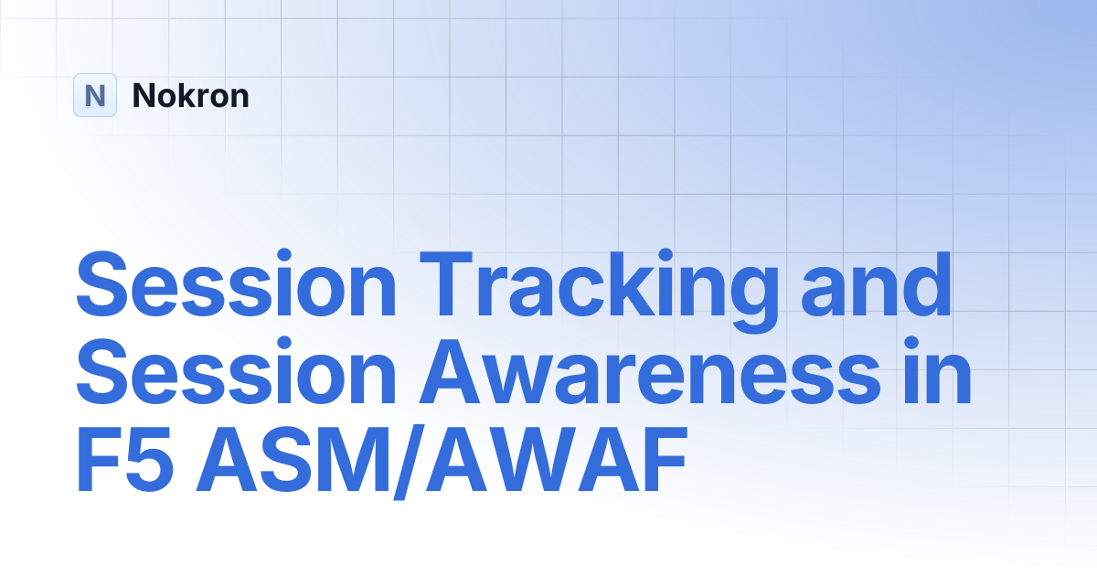 Session Tracking and Session Awareness in F5 ASM/AWAF | WAF F5 | Nokron
