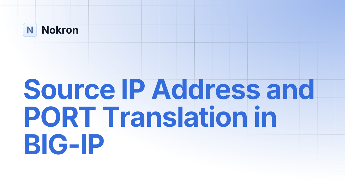 Source IP Address and PORT Translation in BIG-IP | WAF F5 | Nokron
